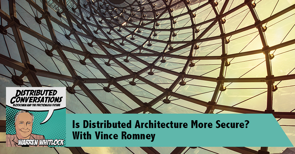Is Distributed Architecture More Secure? With Vince Romney